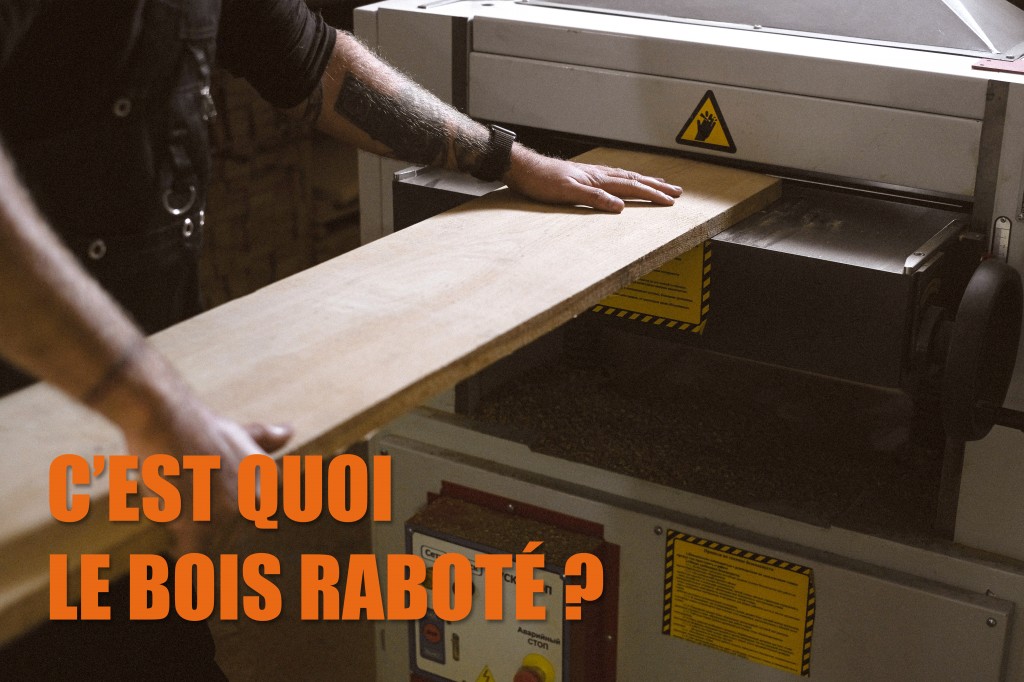Qu'est qu'un bois brut raboté
